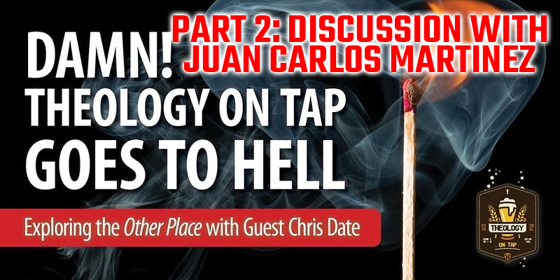 Theology on Tap Hell Discussion, Part 2: Discussion with Juan Carlos ...