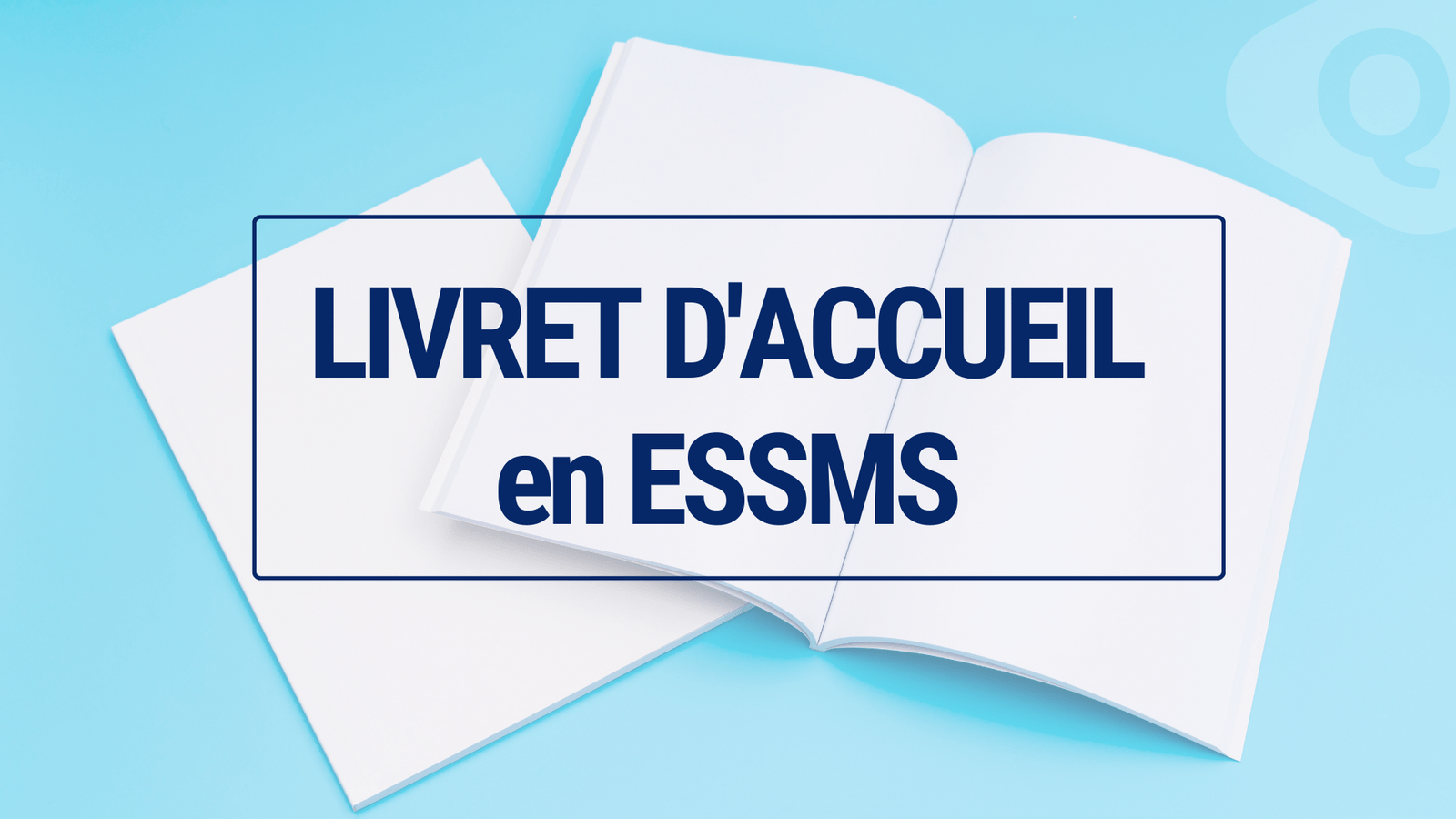 Concevoir un livret d’accueil en ESSMS : tout savoir
