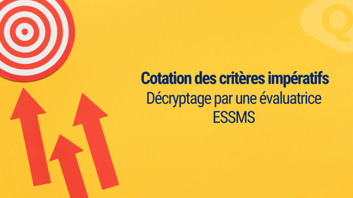 Critères impératifs : décryptage de leur cotation par une évaluatrice ESSMS