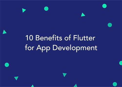 Unfolding the Advantages: 10 Benefits of Flutter for App Development