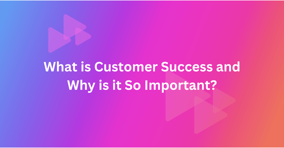 What is Customer Success and Why is it So Important? | Guidde