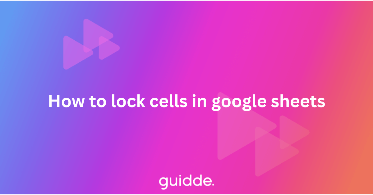 How to lock cells in google sheets | Guidde