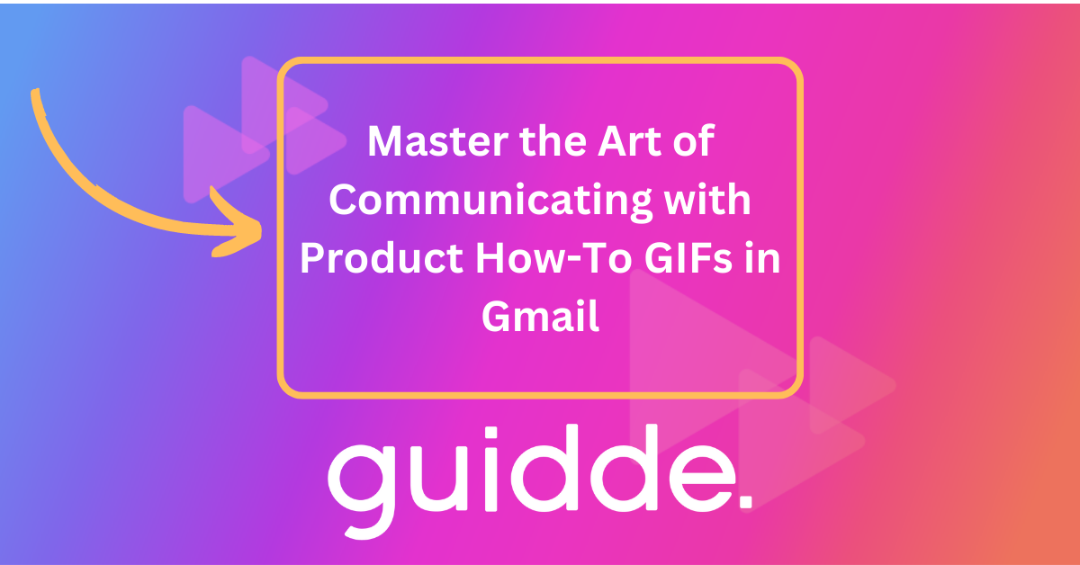 Master the Art of Communicating with Product How-To GIFs in Gmail | Guidde