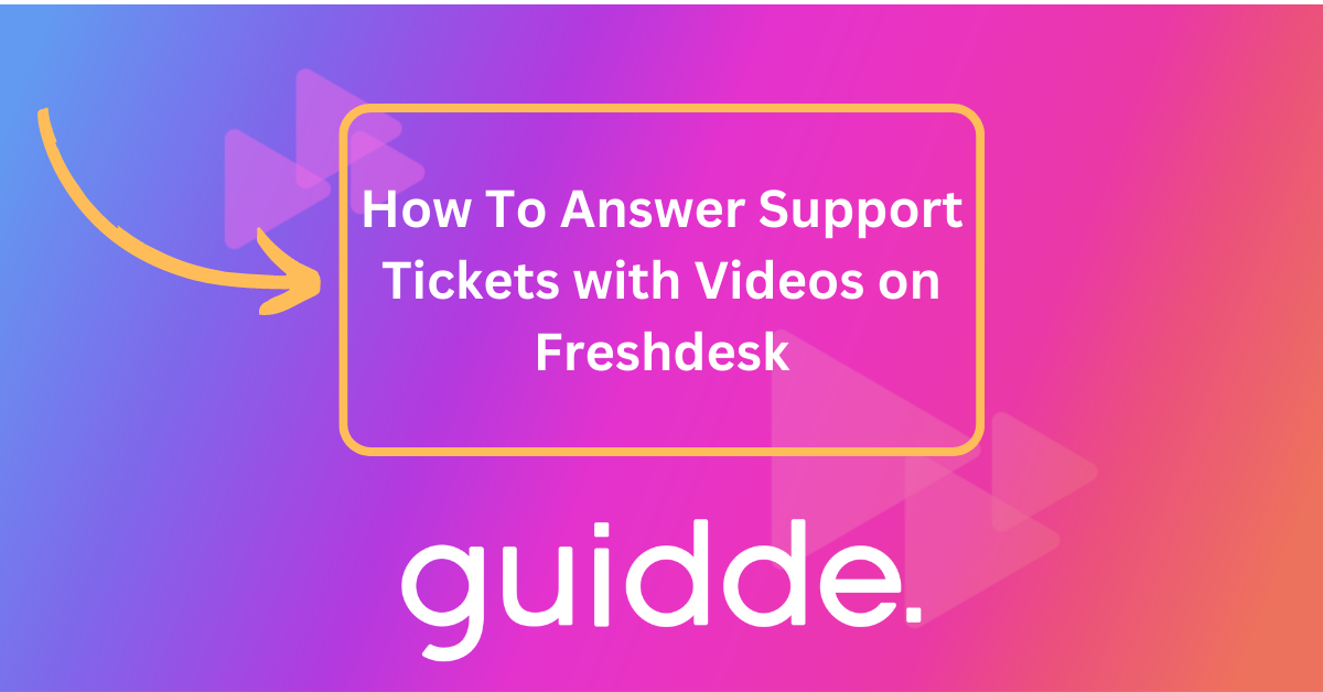 How To Answer Support Tickets with Videos on Freshdesk | Guidde