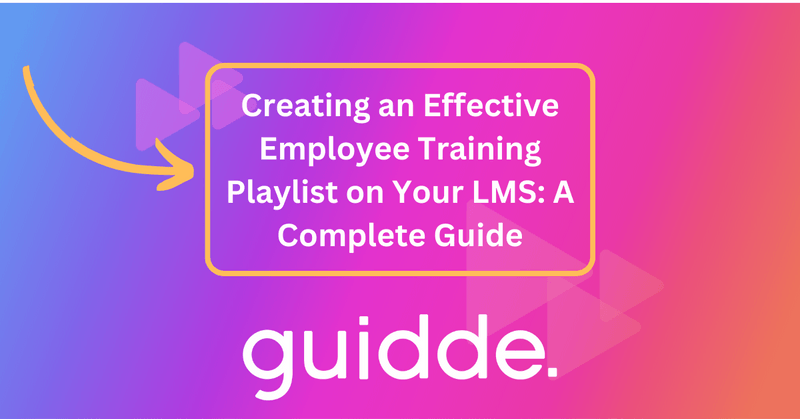 Creating an Effective Employee Training Playlist on Your LMS: A ...
