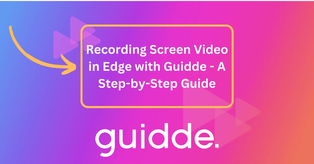 Recording Screen Video in Edge with Guidde - A Step-by-Step Guide | Guidde