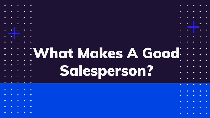 What Makes A Good Salesperson? - Profs Sales Consulting