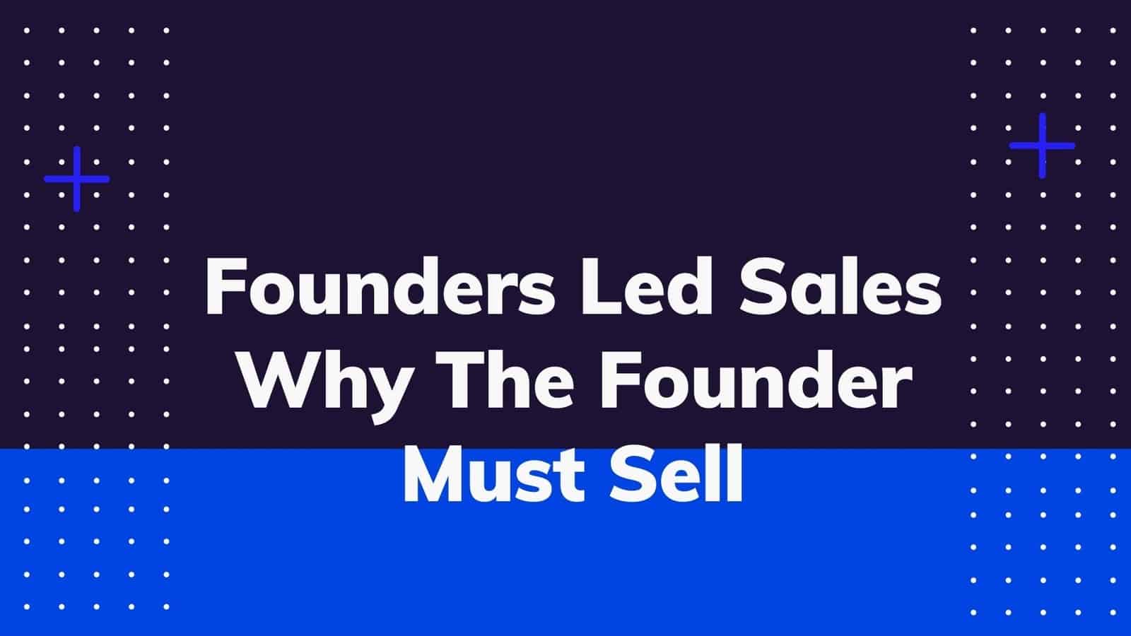 Founders Led Sales - Why The Founder Must Sell - Profs Sales Consulting
