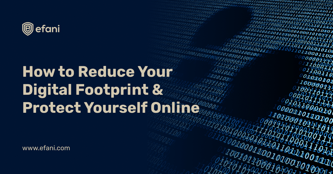 How To Reduce Your Digital Footprint & Protect Yourself Online
