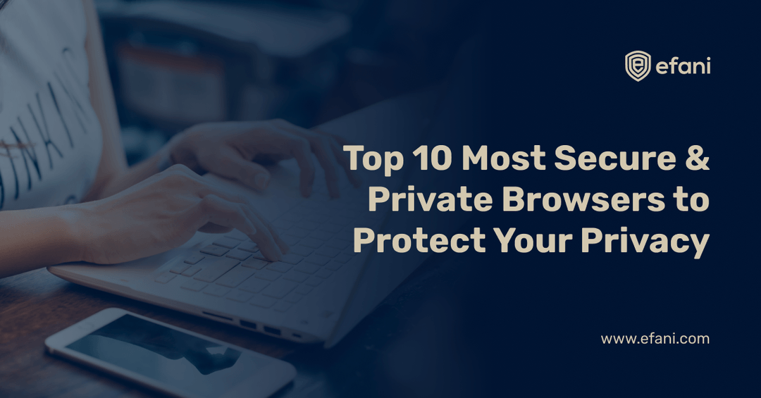Top 10 Secure Browsers to Preserve Your Privacy in 2023