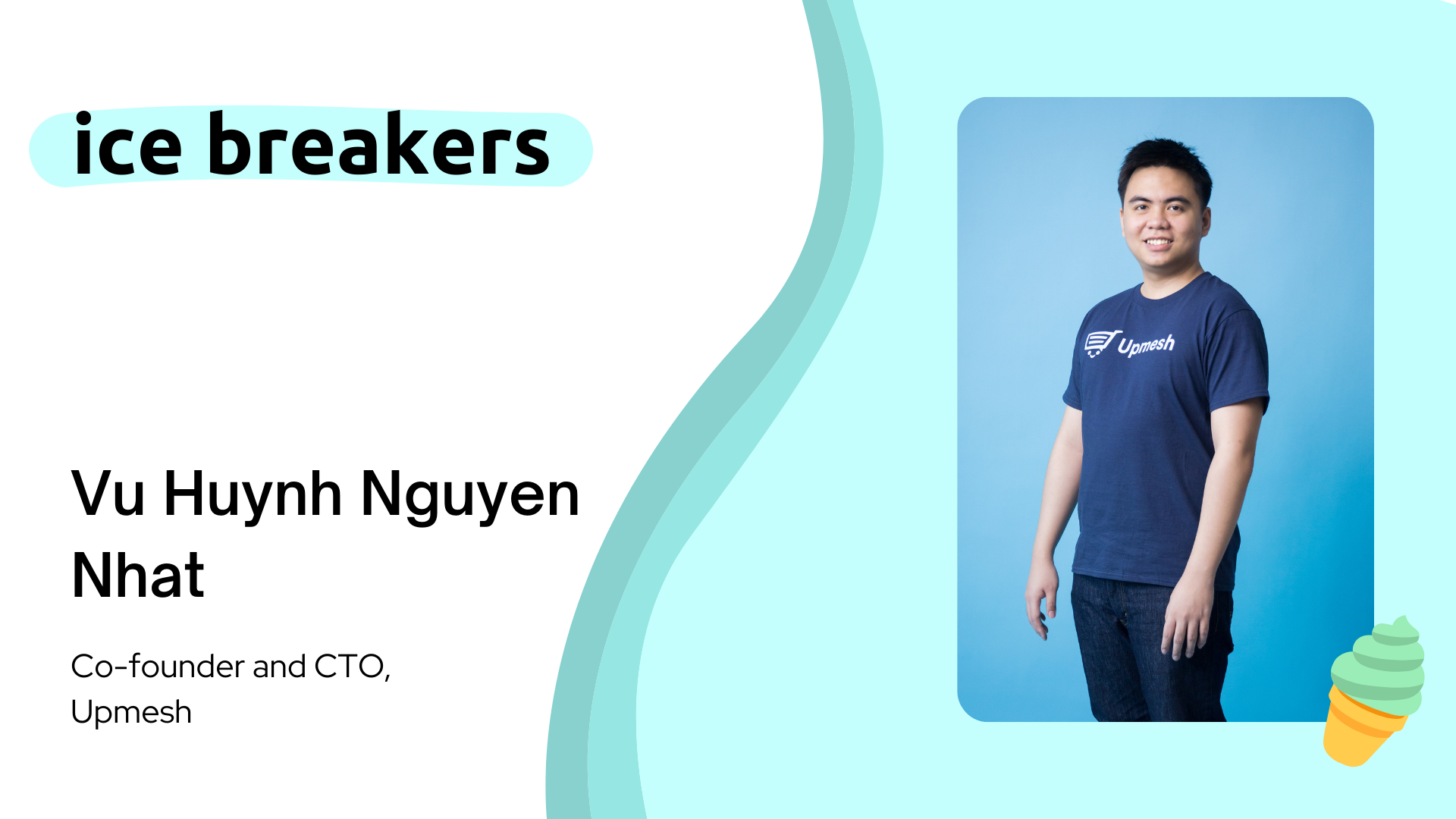 Ice Breakers with Vu Huynh Nguyen Nhat