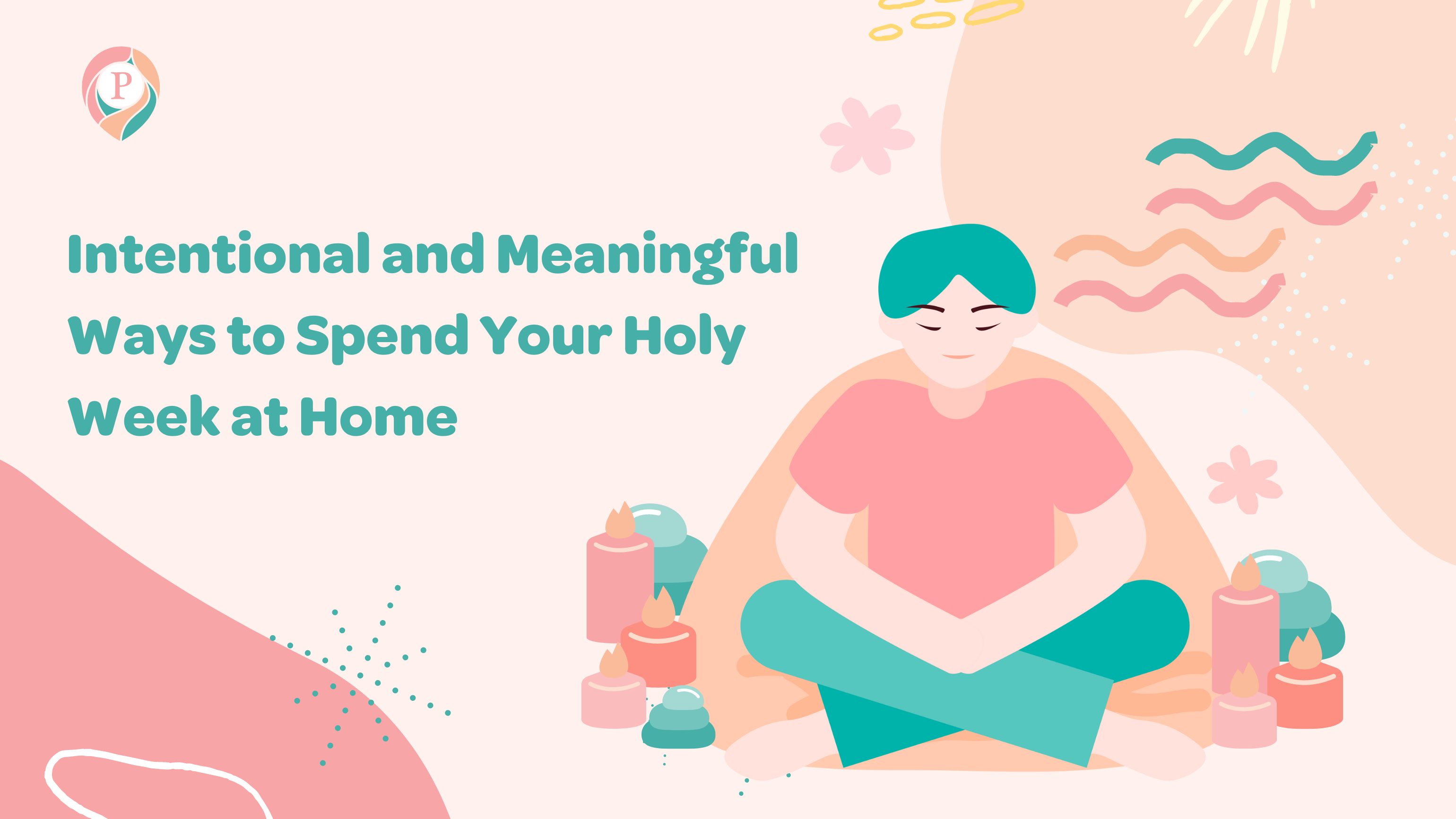 Intentional and Meaningful Ways to Spend Your Holy Week at Home