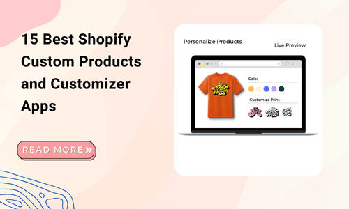 15 Best Shopify Custom Products and Customizer Apps [2022] - LogBase