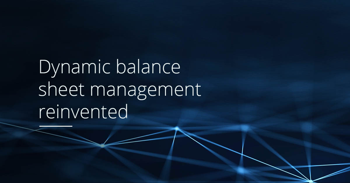 Dynamic balance sheet management reinvented