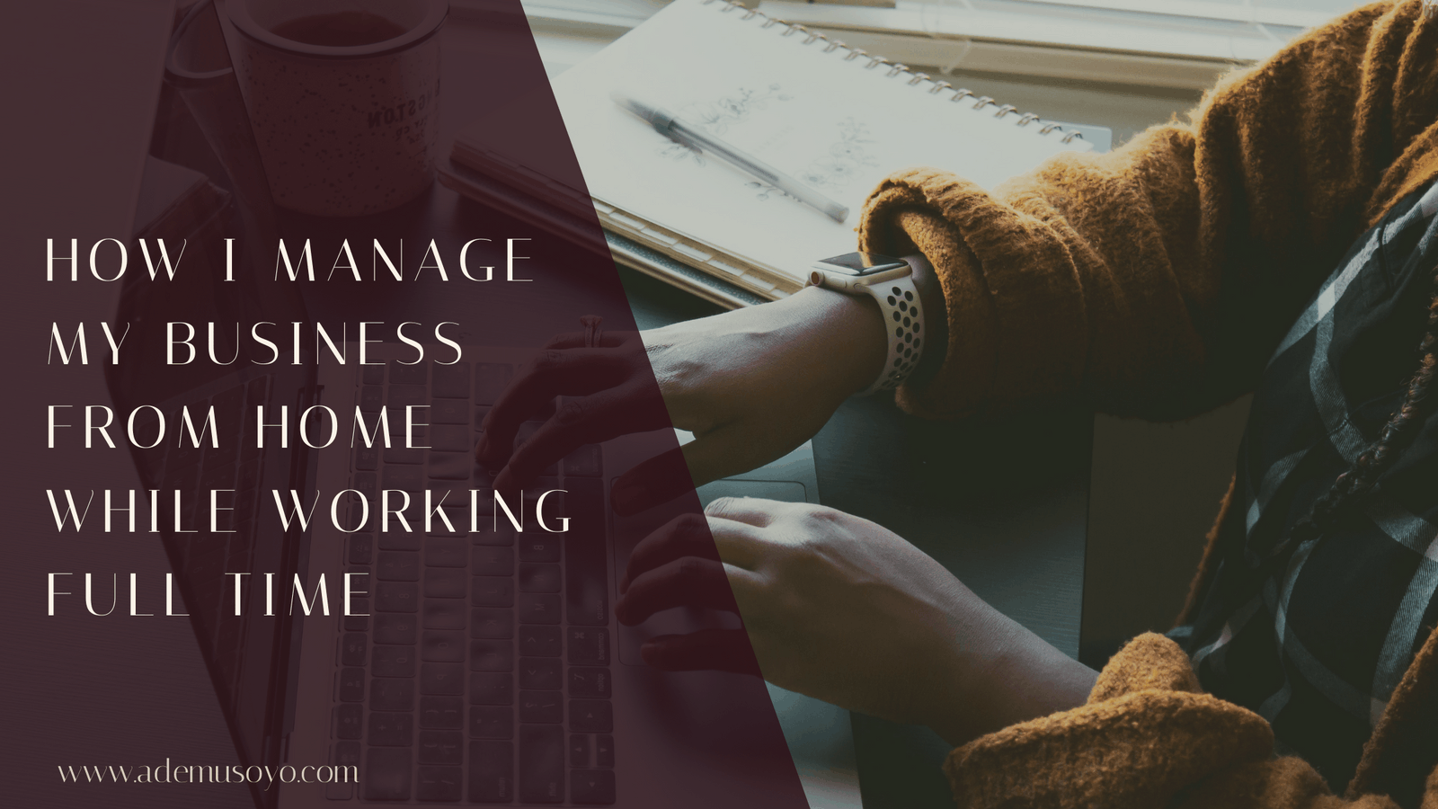 How I Manage My Business From Home While Working Full Time