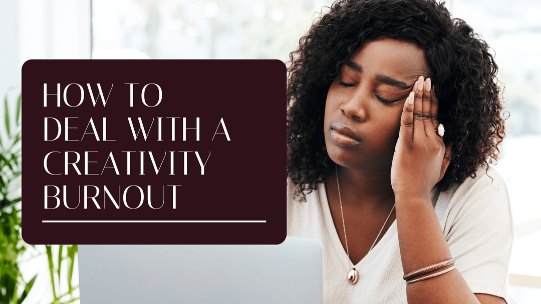 How To Deal With a Creativity Burnout