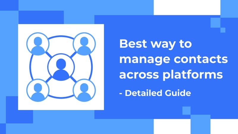 Best way to manage contacts across various platforms - Proven ways