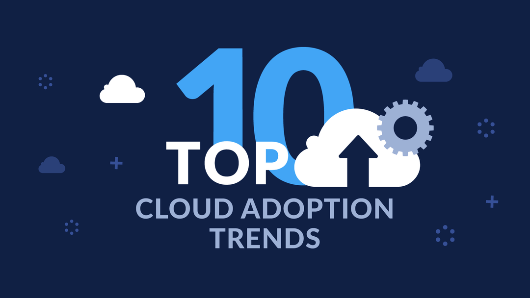 What are the top-10 trends in cloud computing adoption?