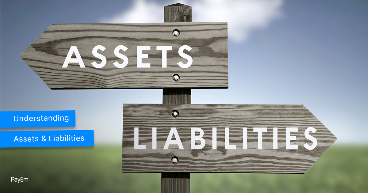 PayEm Blog: Understanding Assets and Liabilities