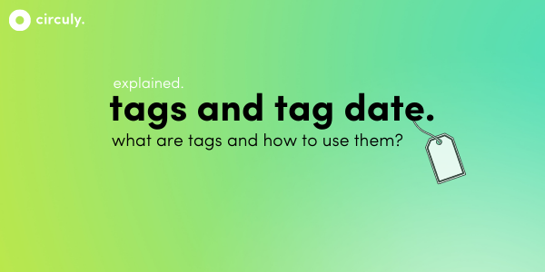 circuly knowledge loop - Explained: Tags and Tag Date