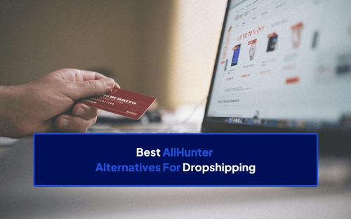 The 8 Best AliHunter Alternatives For Dropshipping | Dropship