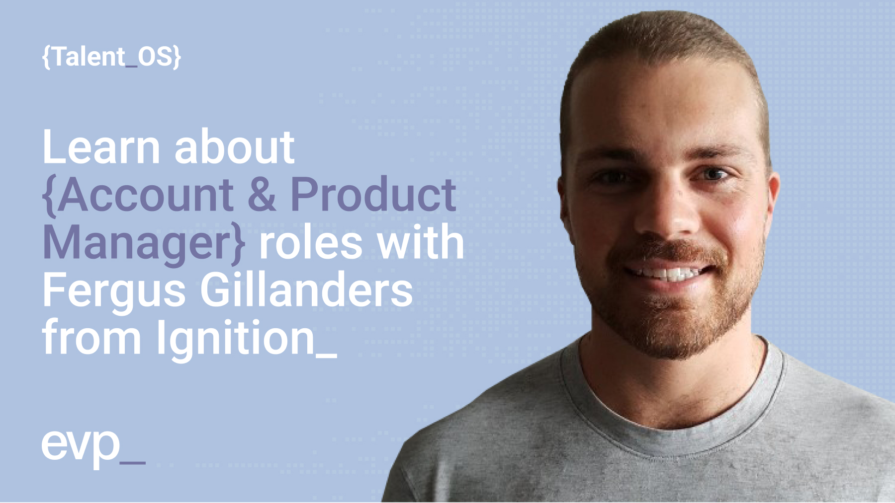 EVP Talent Blog: Fergus Gillanders, Account & Product Manager at Ignition