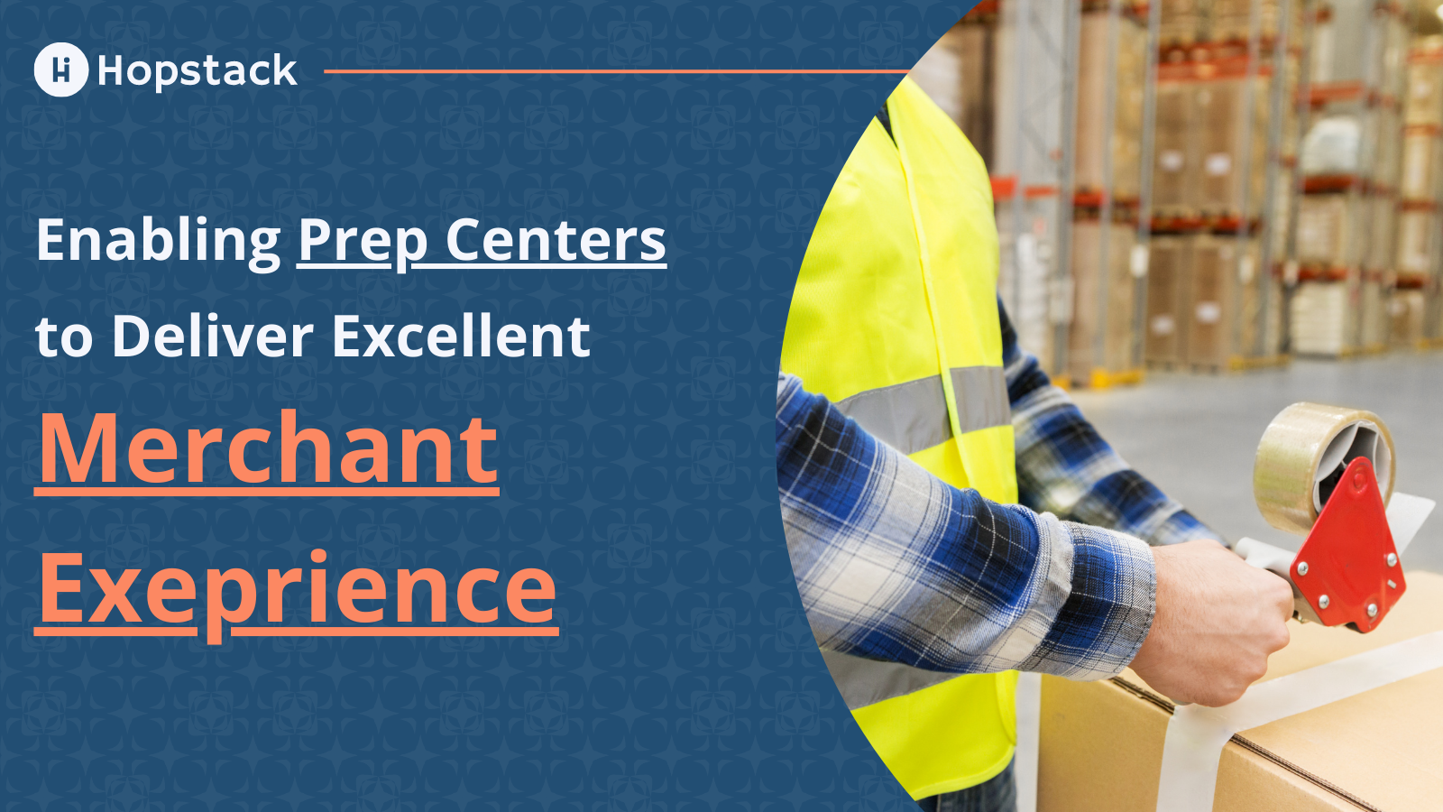 How Hopstack Helps Prep Centers Deliver An Excellent Merchant Experience