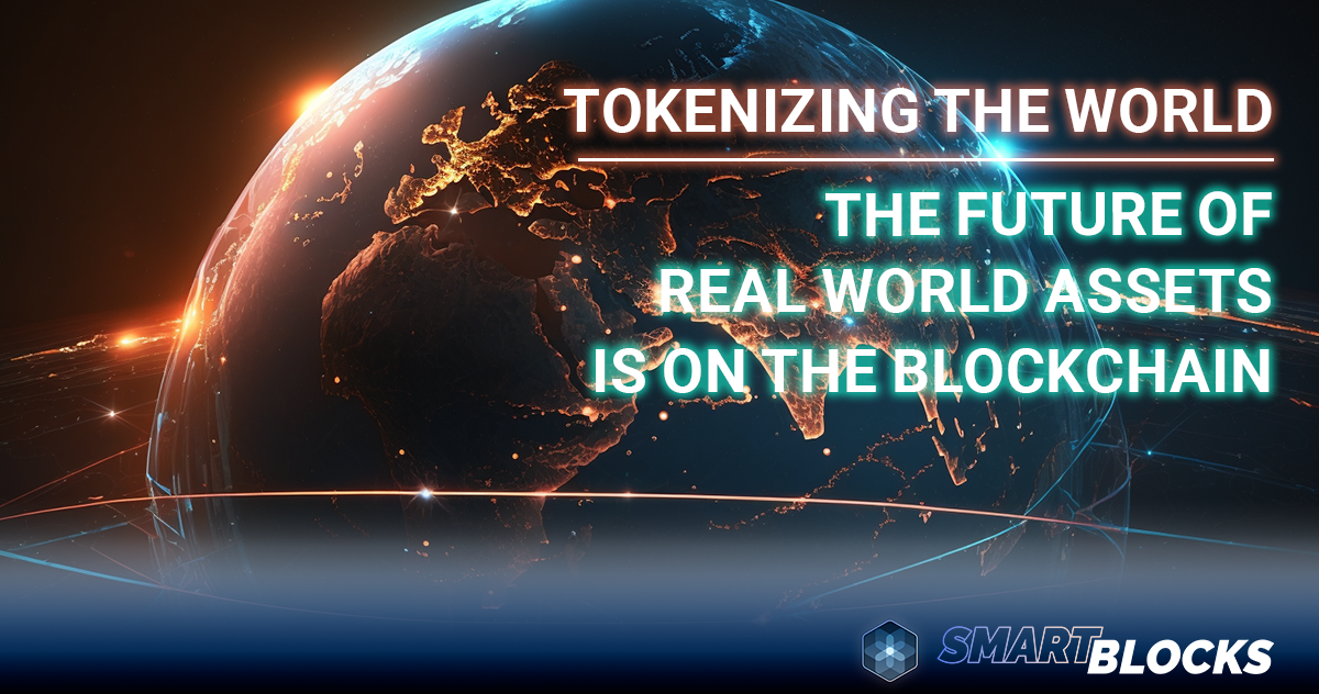 Tokenizing the World | The Future of Real World Assets is on the Blockchain - Smart Blocks ...