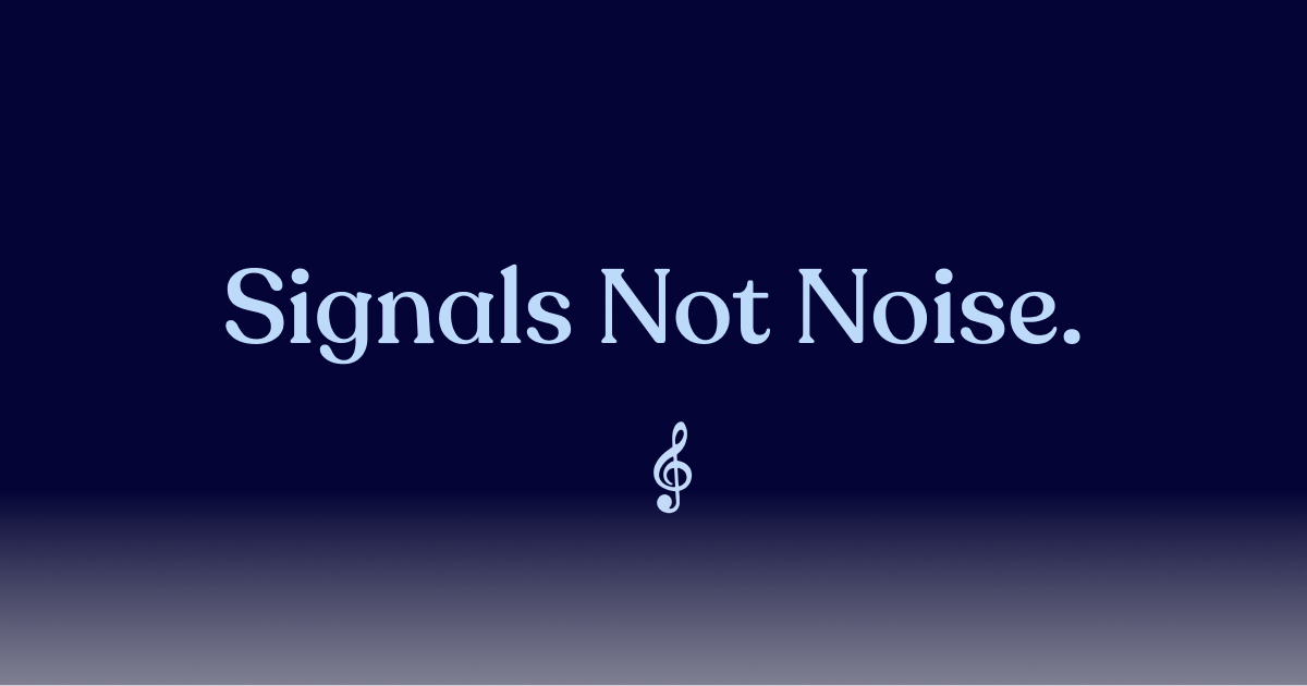 Signals Not Noise