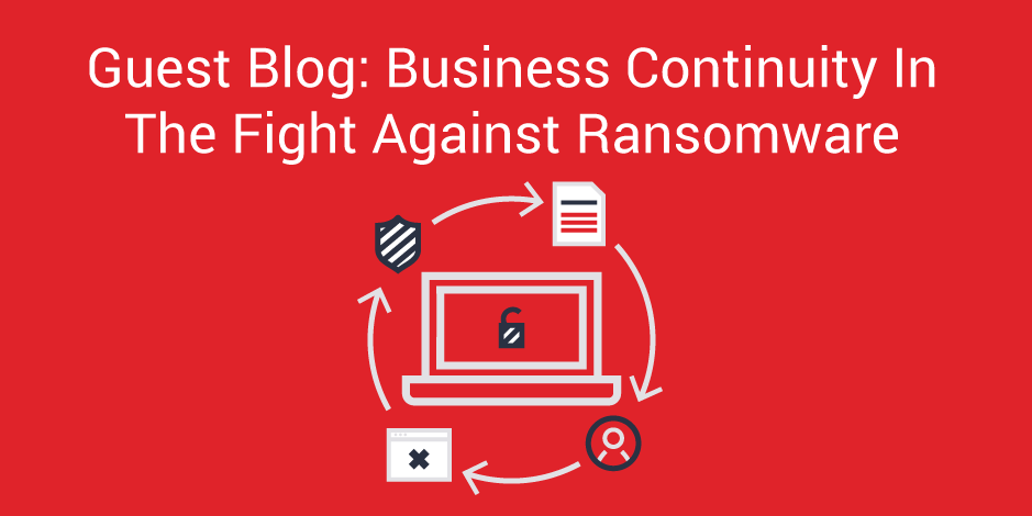 Guest Blog: Business Continuity In The Fight Against Ransomware