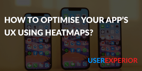 How to optimize your app’s UX using Heatmaps? | UserExperior