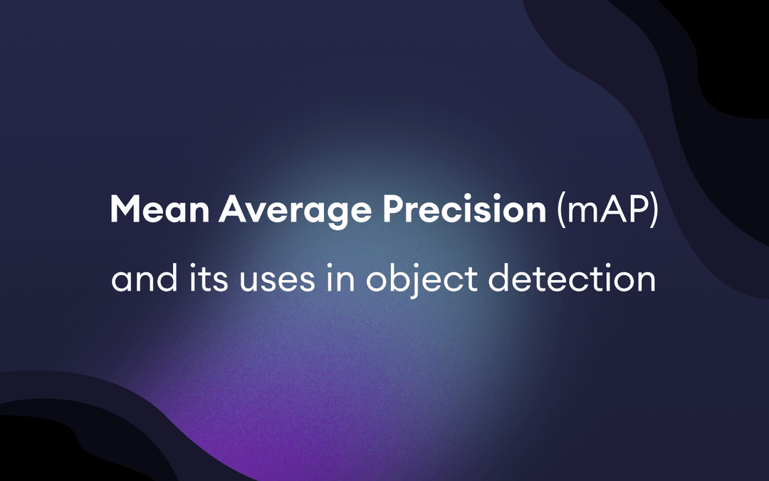 Mean average precision (mAP) and its uses in object detection | SuperAnnotate