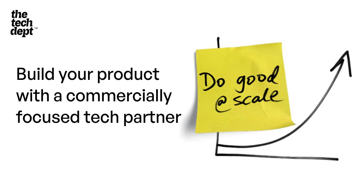 Build you product with a commercially focused tech partner