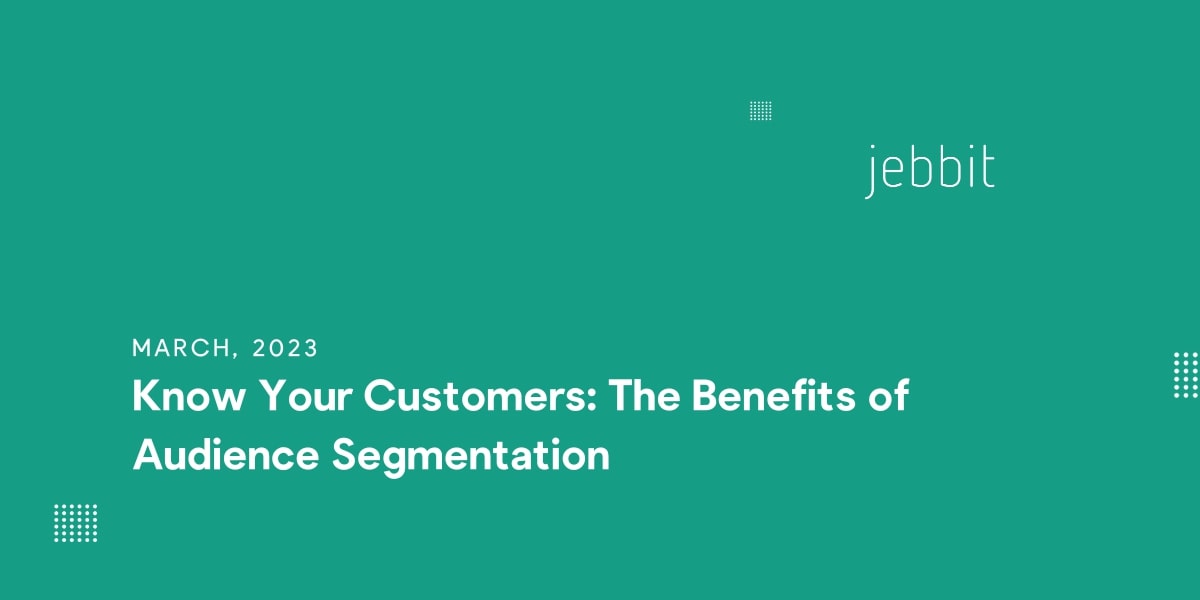 The Advantages Of Audience Segmentation Jebbit Jebbit