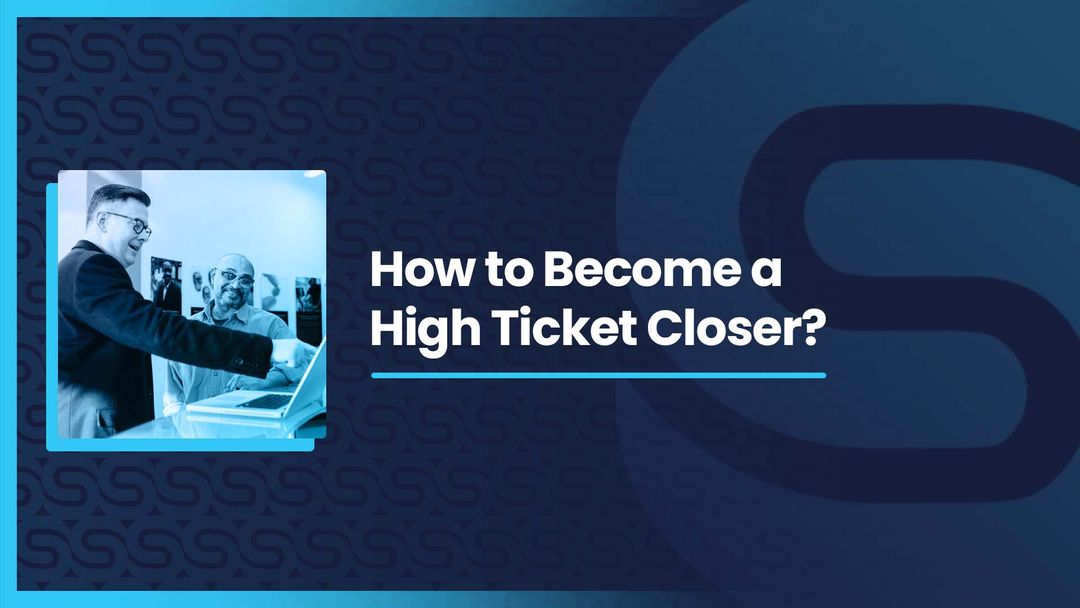 How to become a high ticket closer?