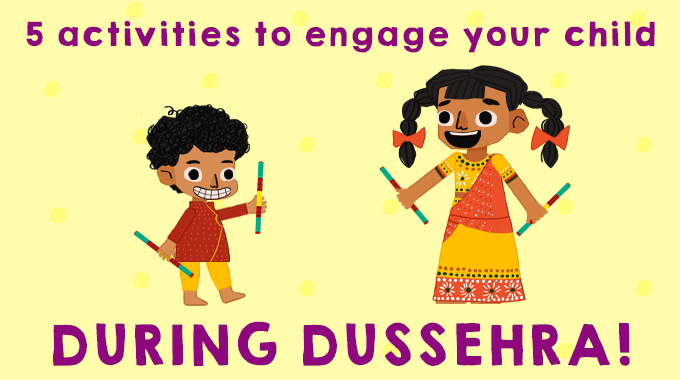 5 activities to engage your child during Dussehra!
