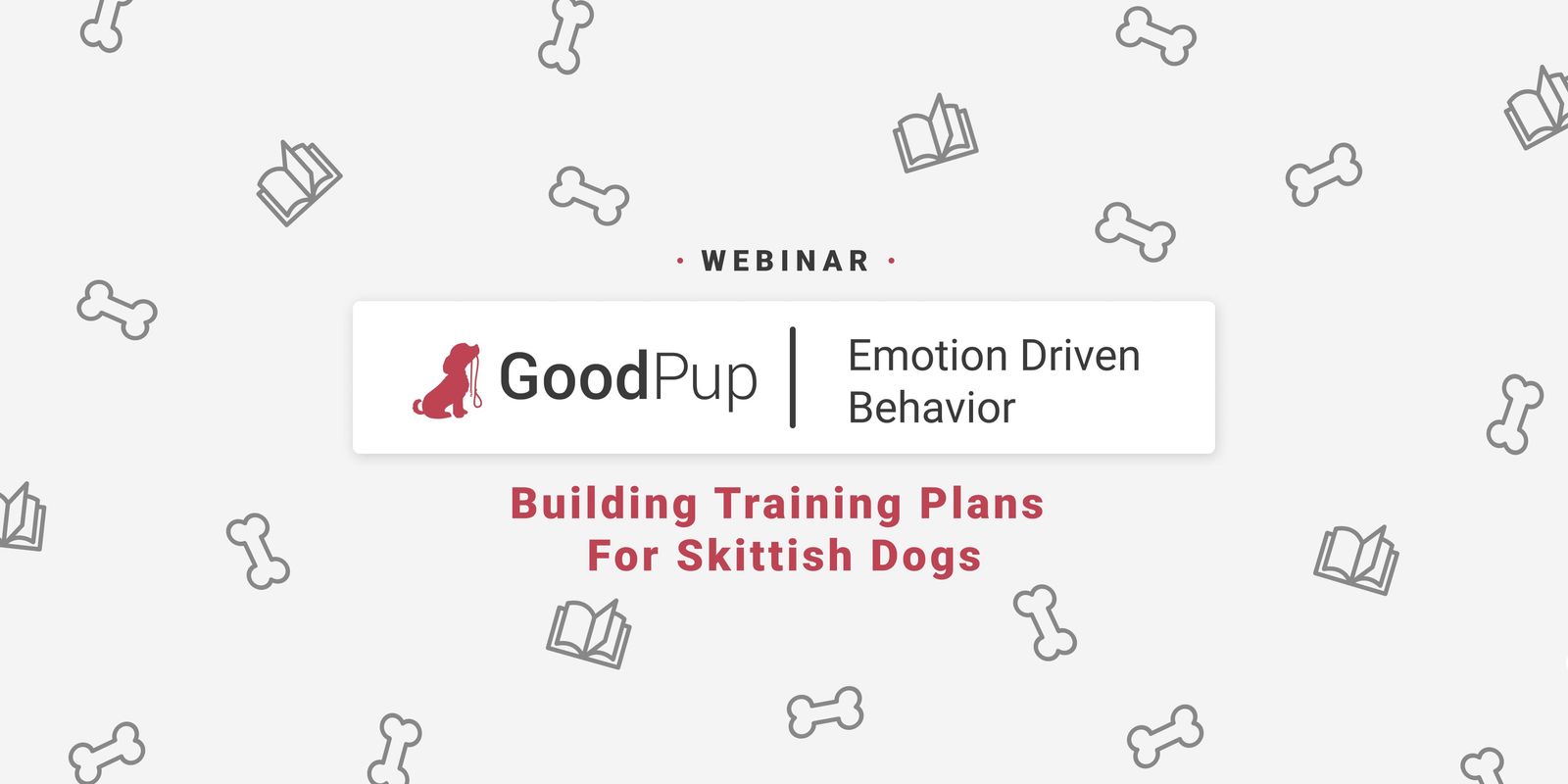 Emotion Driven Behaviors: Building Training Plans for Skittish Dogs ...