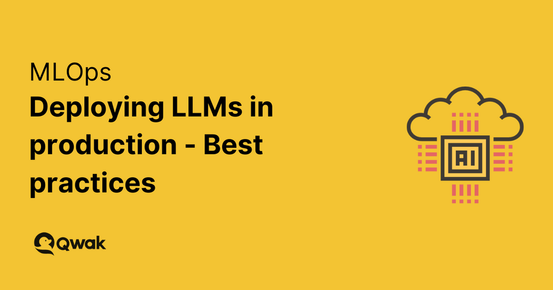Best Practices for Deploying LLMs in Production | Qwak's Blog