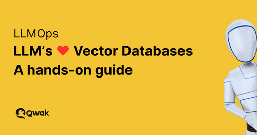 LLM’s ️ Vector Databases : A Hands-On Guide | Qwak's Blog