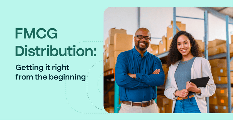 FMCG Distribution: Getting it right from the beginning