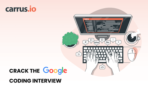 Everything You Need to Crack the Google Coding Interview | Carrus.io