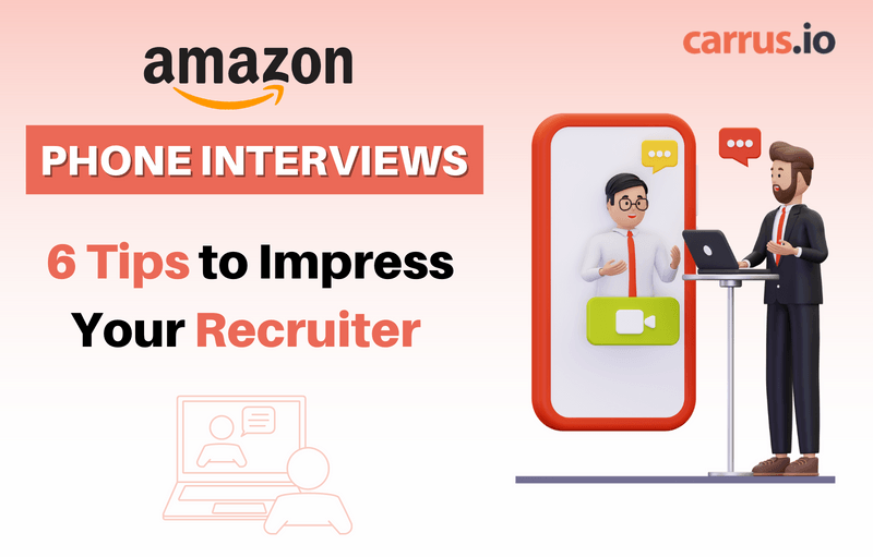 Amazon Phone Interviews: 6 Tips to Impress your Recruiter | Carrus.io