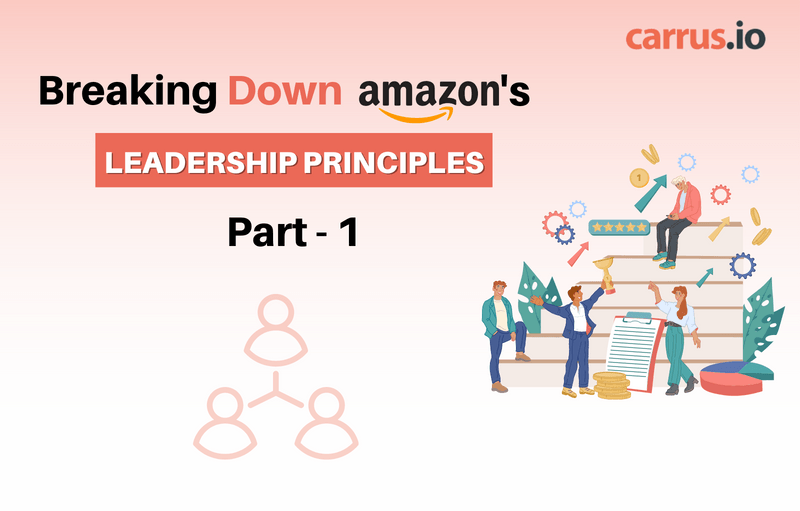 Breaking Down Amazon's Leadership Principles - Part 1 | Carrus.io