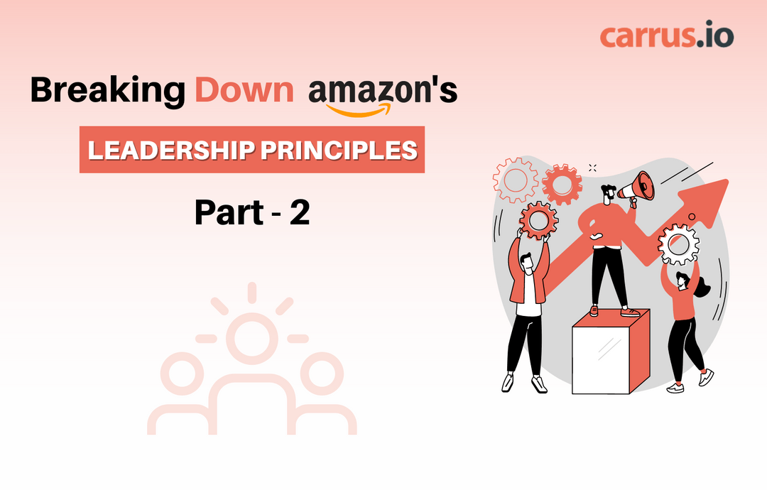 Breaking Down Amazon's Leadership Principles - Part 2 | Carrus.io