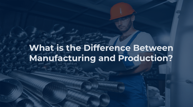 What is the Difference Between Manufacturing and Production?