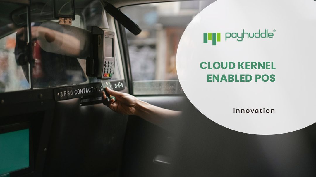 How Cloud kernel is revolutionizing the payment terminals? | Payhuddle