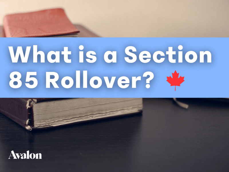 What is a Section 85 Rollover and Why Would I Use it? | Blog | Avalon ...