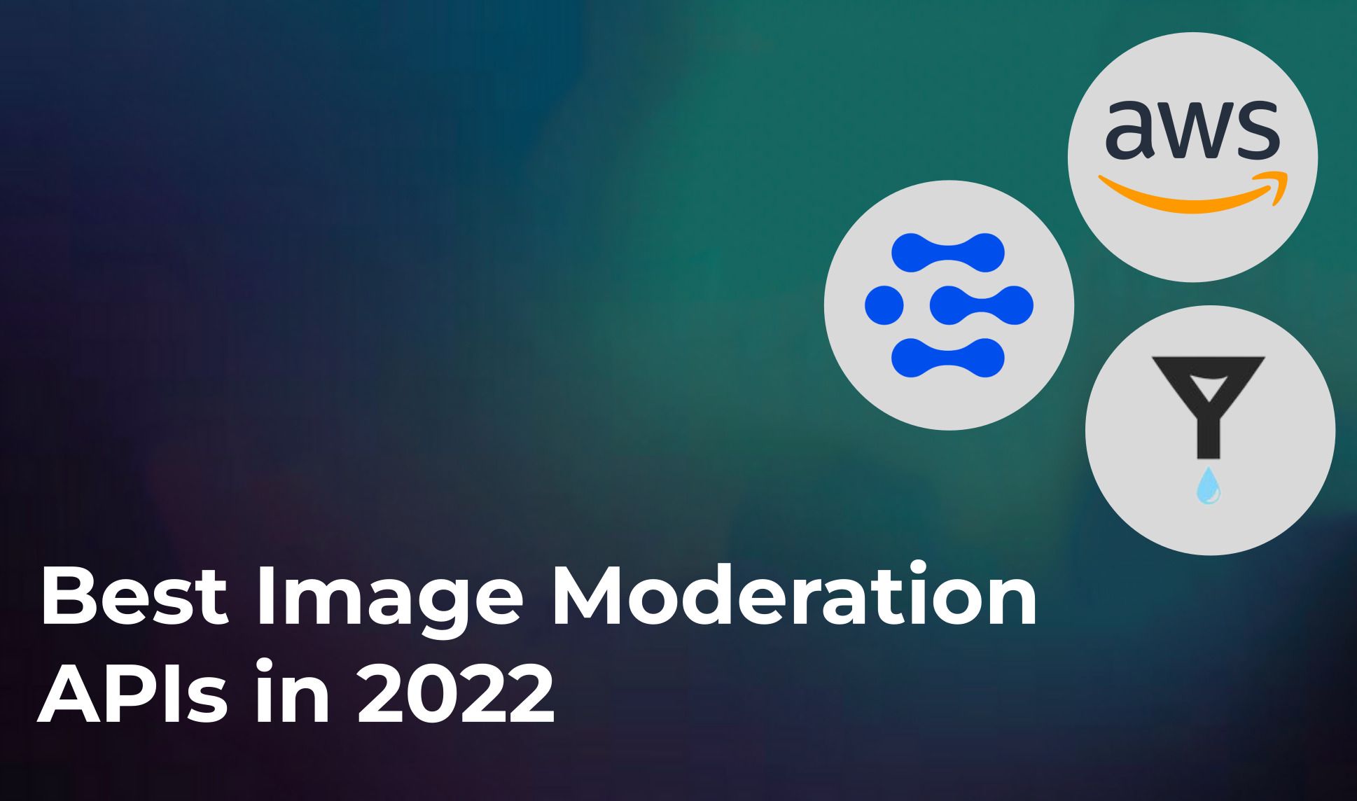 Best Image Moderation APIs in 2022 Best Image Moderation APIs in 2022