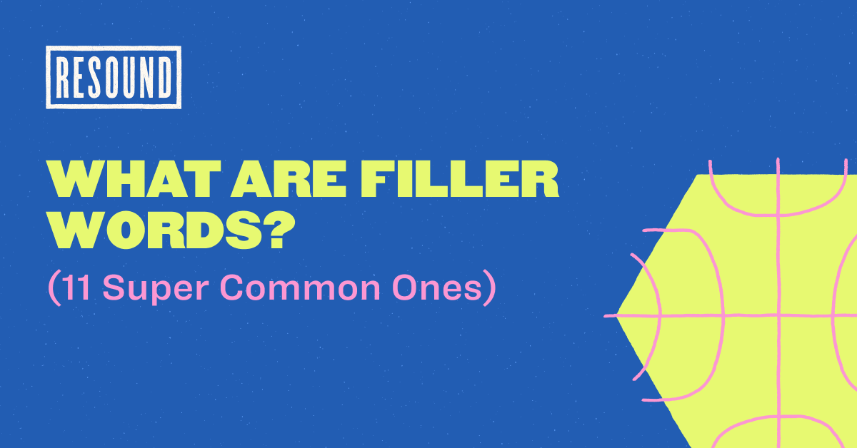 What Are Filler Words? (11 Super Common Words) - Resound