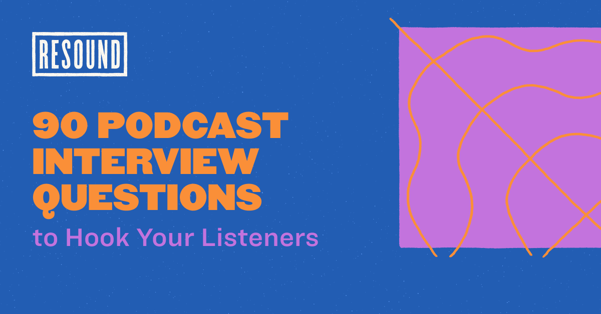 90 Podcast Interview Questions to Hook Your Listeners - Resound